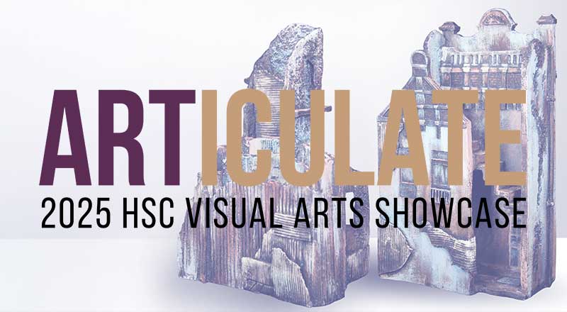 ARTICULATE | HSC Visual Arts Showcase | CSPD